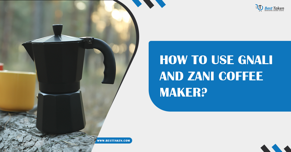 How to Use Gnali and Zani Coffee Maker? Step-by-Step Guide